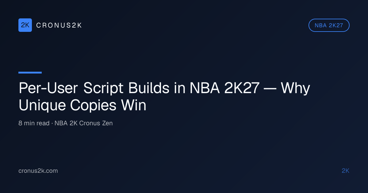 Per User Script Builds In Nba 2k27 — Why Unique Copies Win · Cronus2k